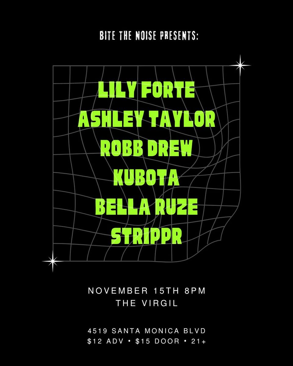 BITE THE NOISE PRESENTS: LILY FORTE, ASHLEY TAYLOR, ROBB DREW, KUBOTA ...
