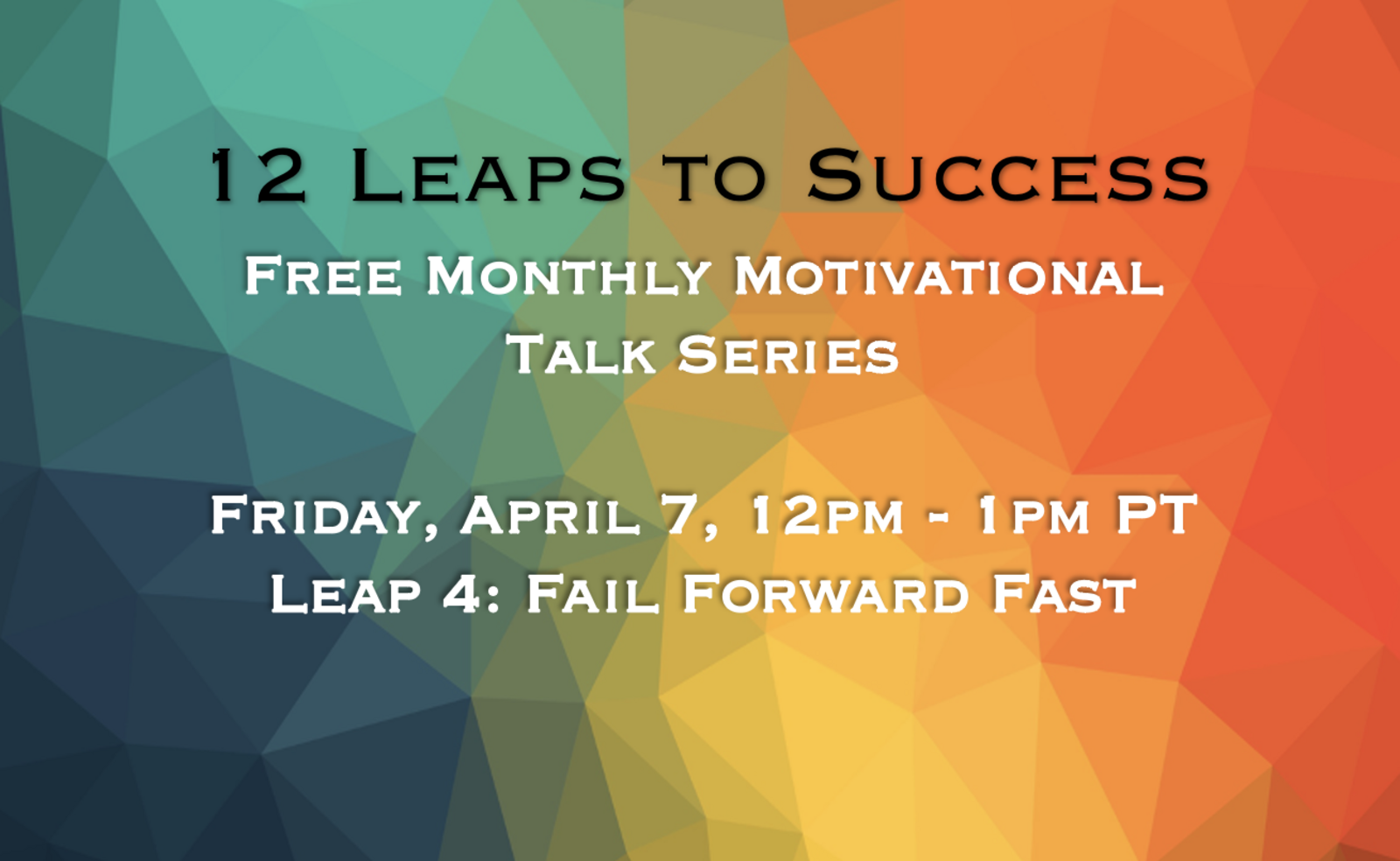 12 Leaps to Success - Leap 4: Fail Forward Fast | April 07, 2023