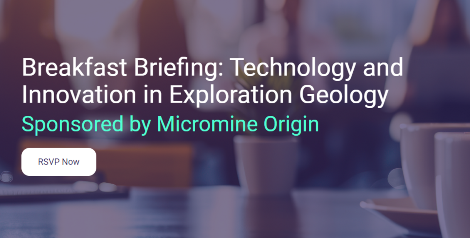 Breakfast Briefing: Technology and Innovation in Exploration Geology ...